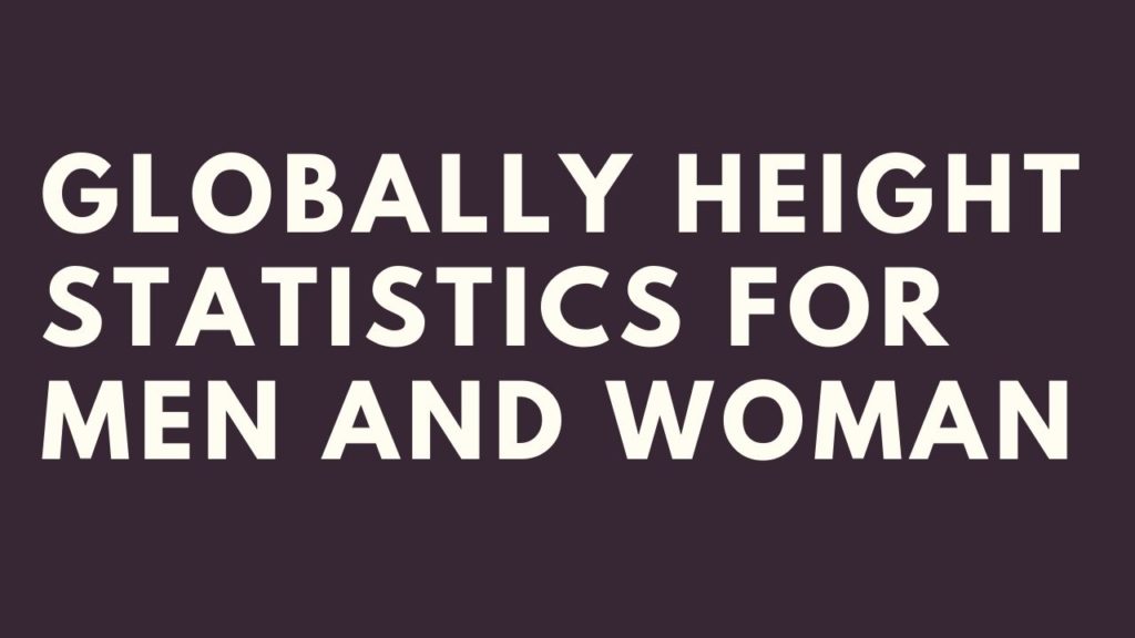 Globally Height Statistics For Men And Woman